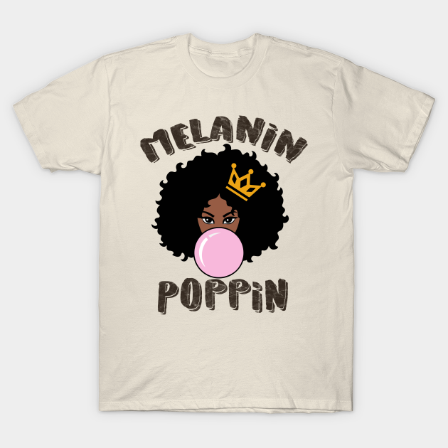 Melanin Poppin Black Queen T Melanin Poppin T Shirt Teepublic